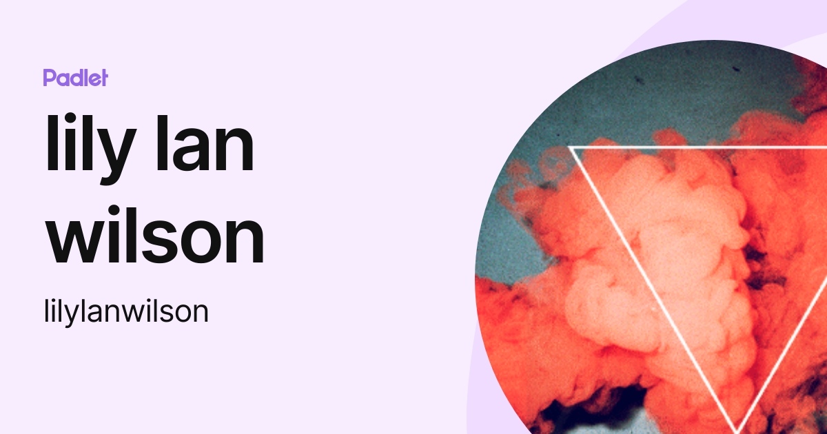 lily lan wilson (lilylanwilson) profile | Padlet