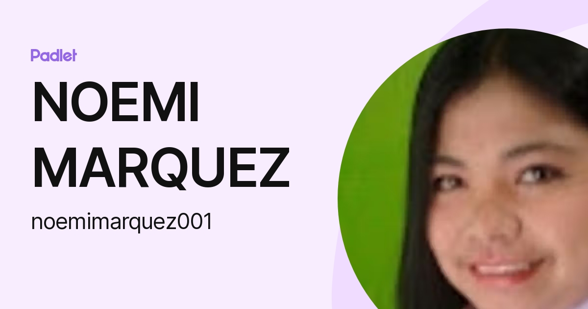 NOEMI MARQUEZ (noemimarquez001) profile | Padlet