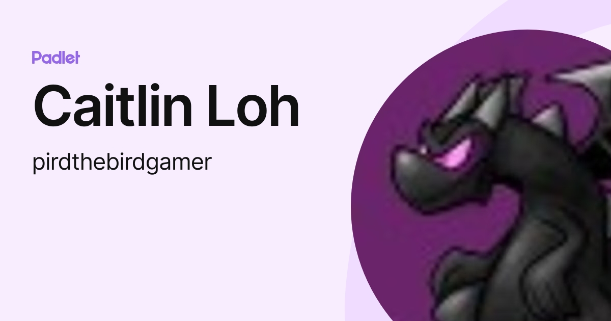 Caitlin Loh (pirdthebirdgamer) profile | Padlet