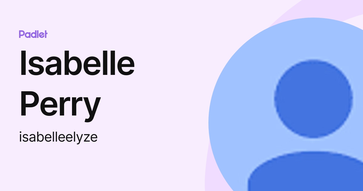 Isabelle Perry (isabelleelyze) profile | Padlet