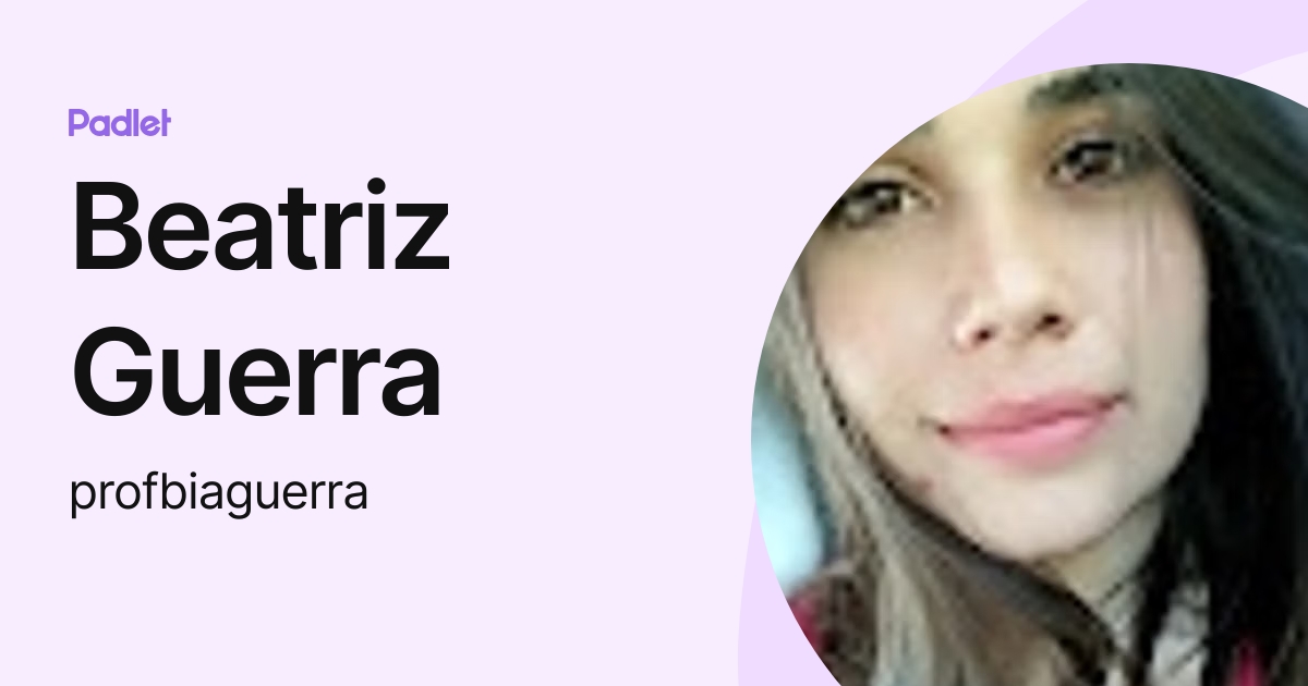 Beatriz Guerra (profbiaguerra) profile | Padlet