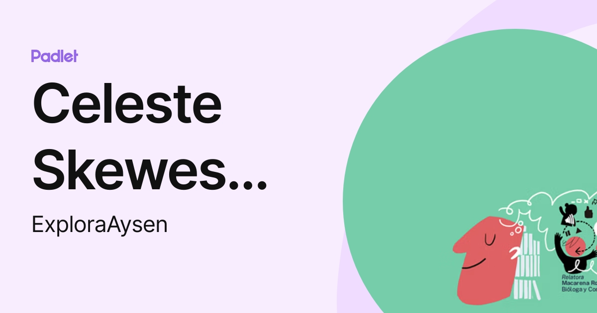 Celeste Skewes Guerra (ExploraAysen) profile | Padlet