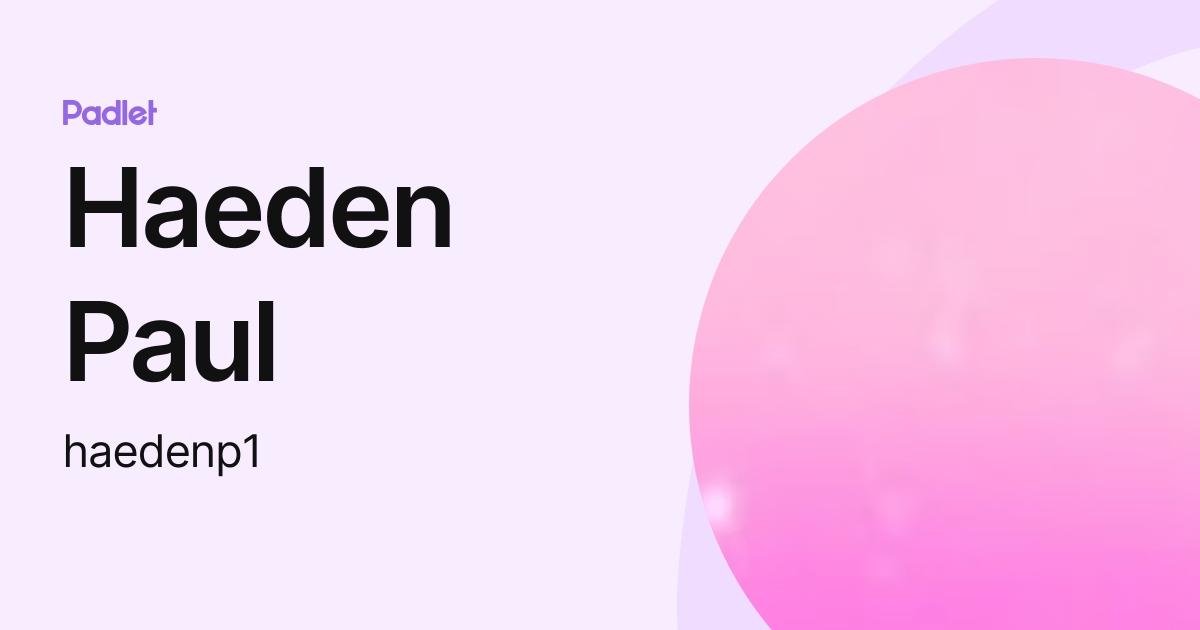 Haeden Paul (haedenp1) profile | Padlet