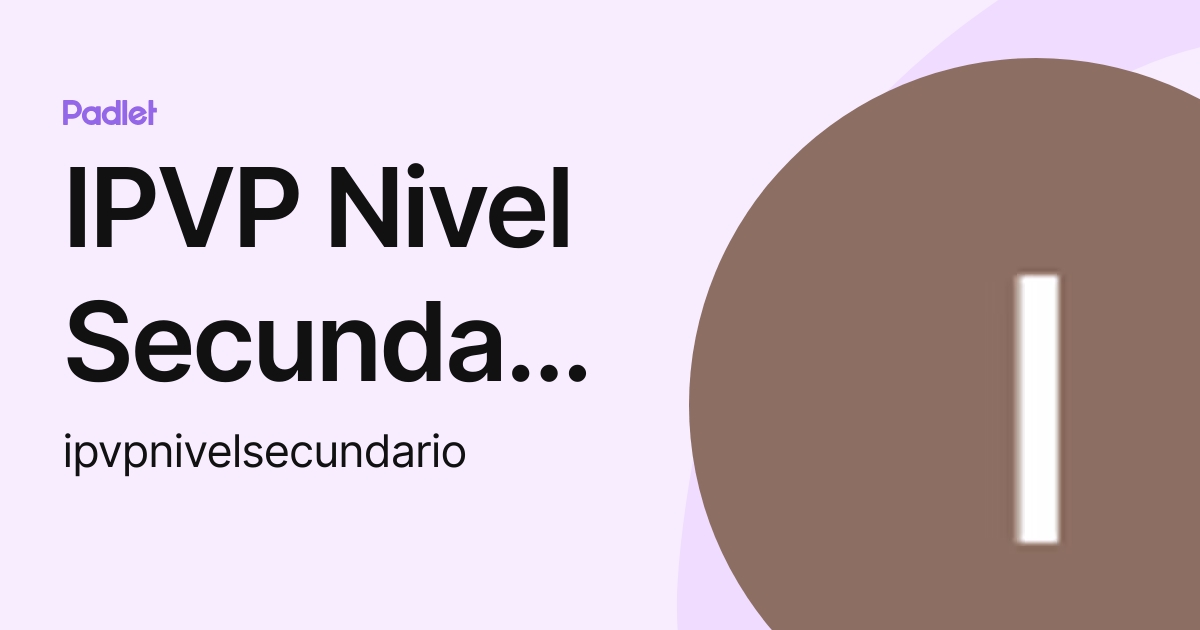IPVP Nivel Secundario (ipvpnivelsecundario) profile | Padlet