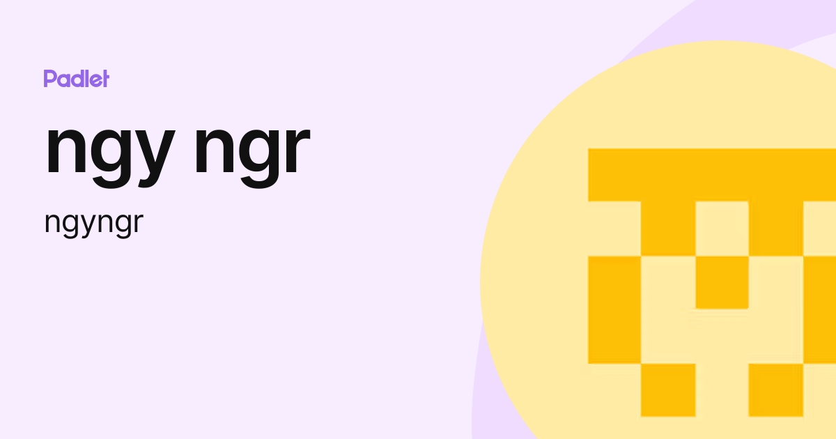 ngy ngr (ngyngr) profile | Padlet