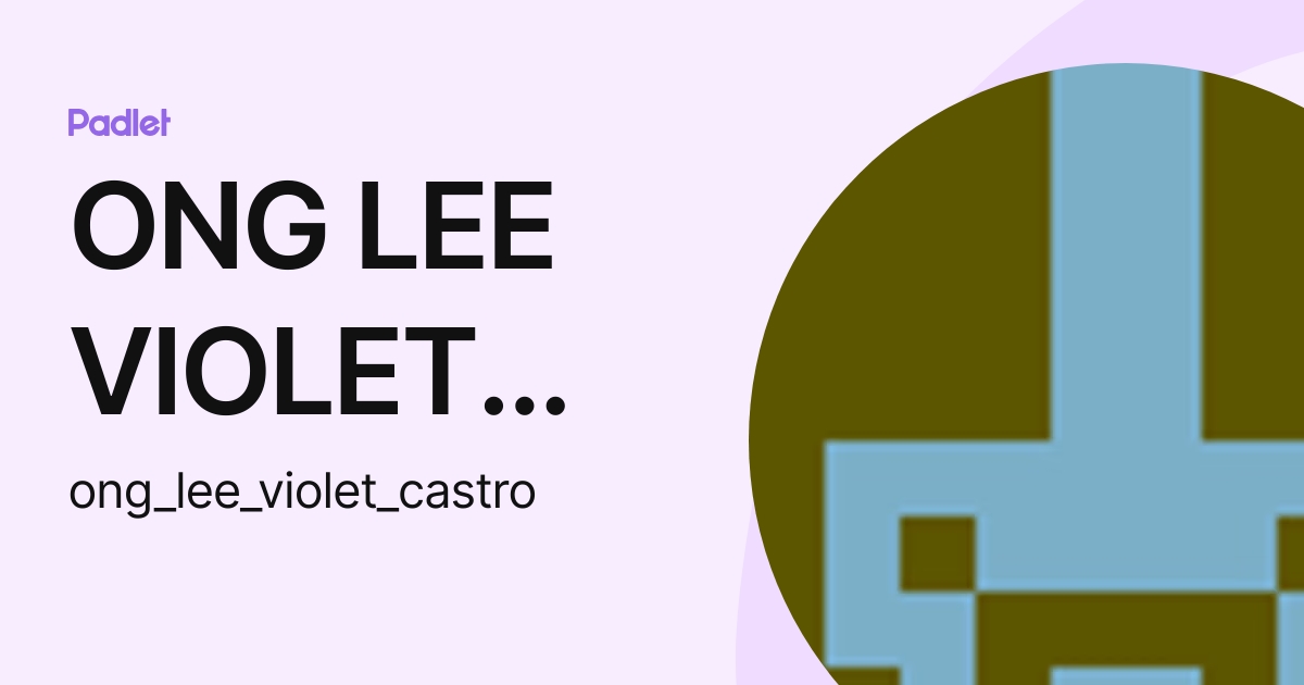 ONG LEE VIOLET CASTRO student (ong_lee_violet_castro) profile | Padlet