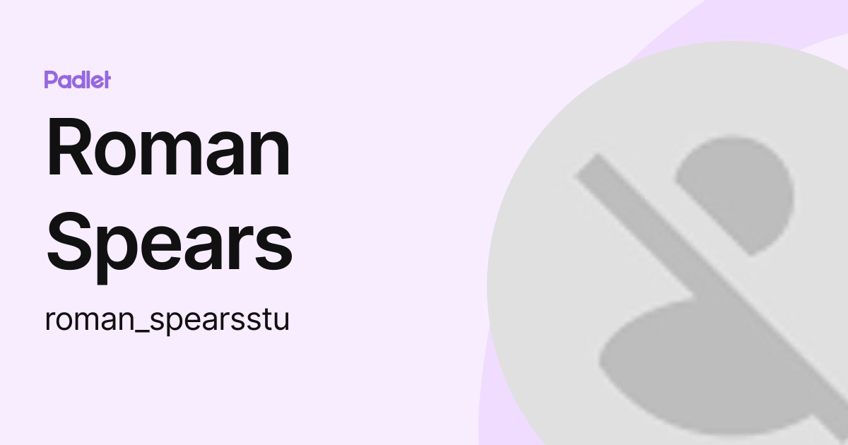 Roman Spears (roman_spearsstu) profile | Padlet