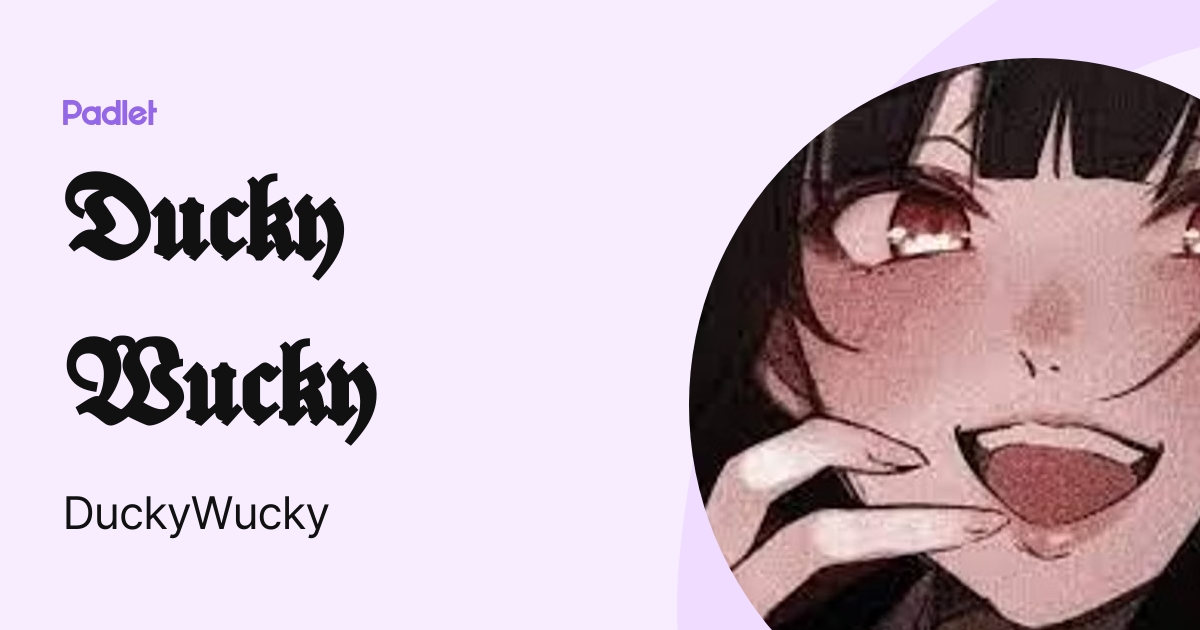 𝕯𝖚𝖈𝖐𝖞 𝖂𝖚𝖈𝖐𝖞 (DuckyWucky) profile | Padlet