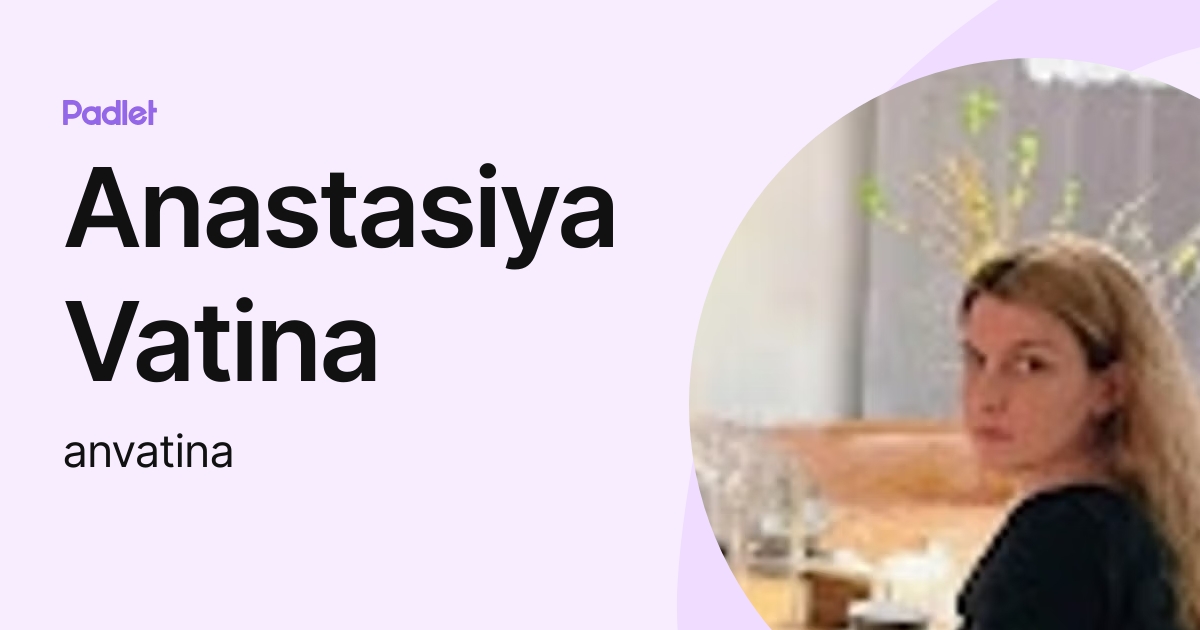 Anastasiya Vatina (anvatina) profile | Padlet