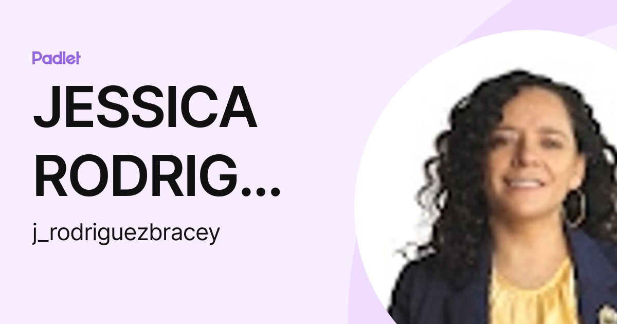 JESSICA RODRIGUEZ BRACEY (j_rodriguezbracey) profile | Padlet