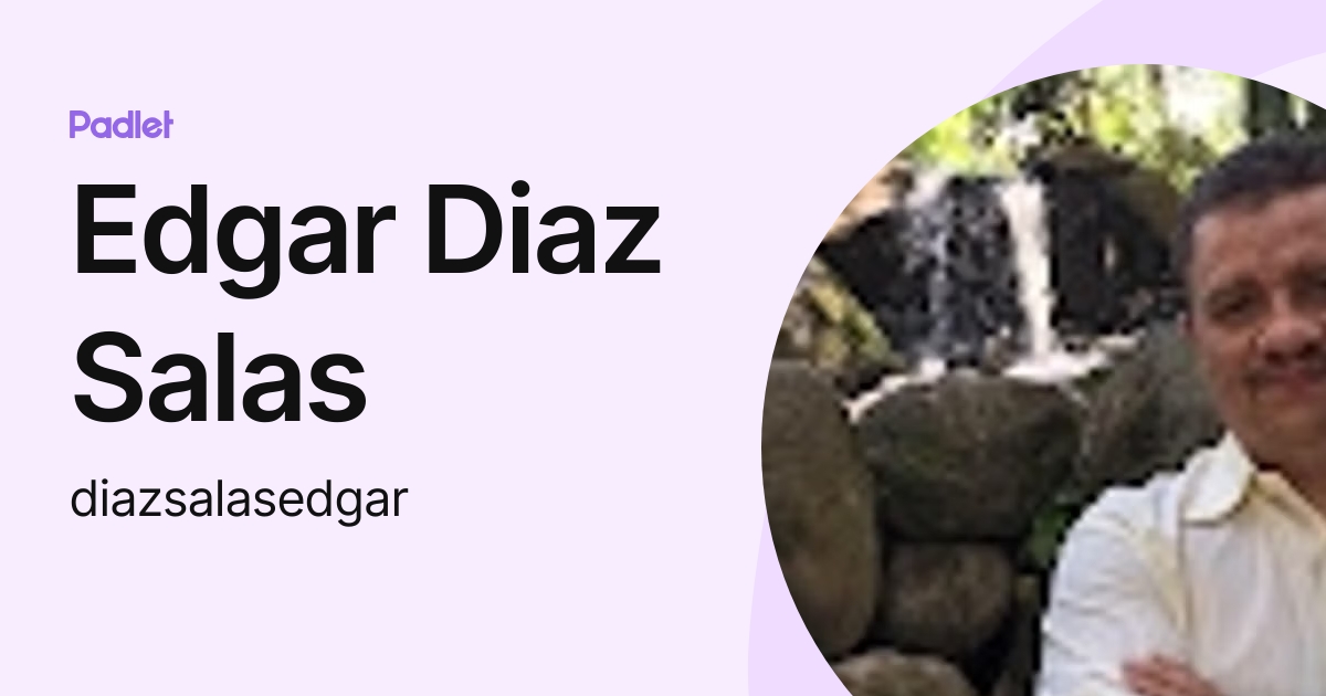 Edgar Diaz Salas (diazsalasedgar) profile | Padlet