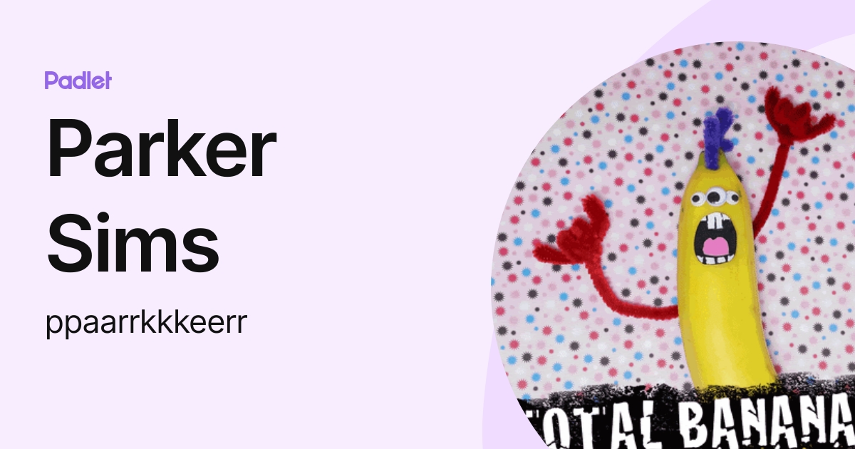 Parker Sims (ppaarrkkkeerr) profile | Padlet
