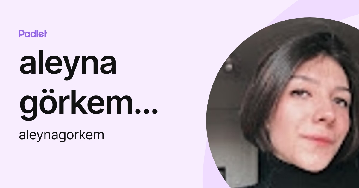 aleyna görkem biçen (aleynagorkem) profile | Padlet