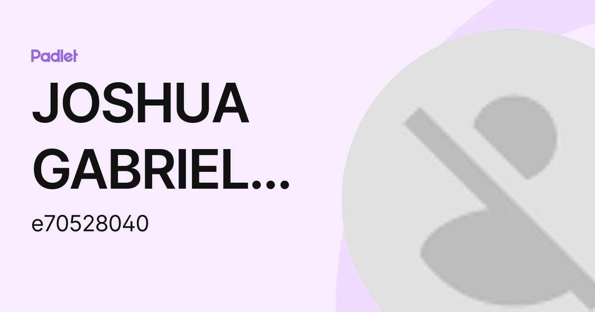 JOSHUA GABRIEL ROSSEL SORIANO (e70528040) profile | Padlet