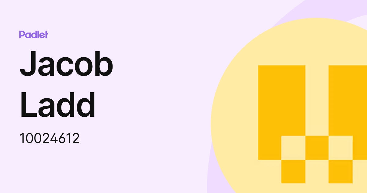 Jacob Ladd (10024612) profile | Padlet