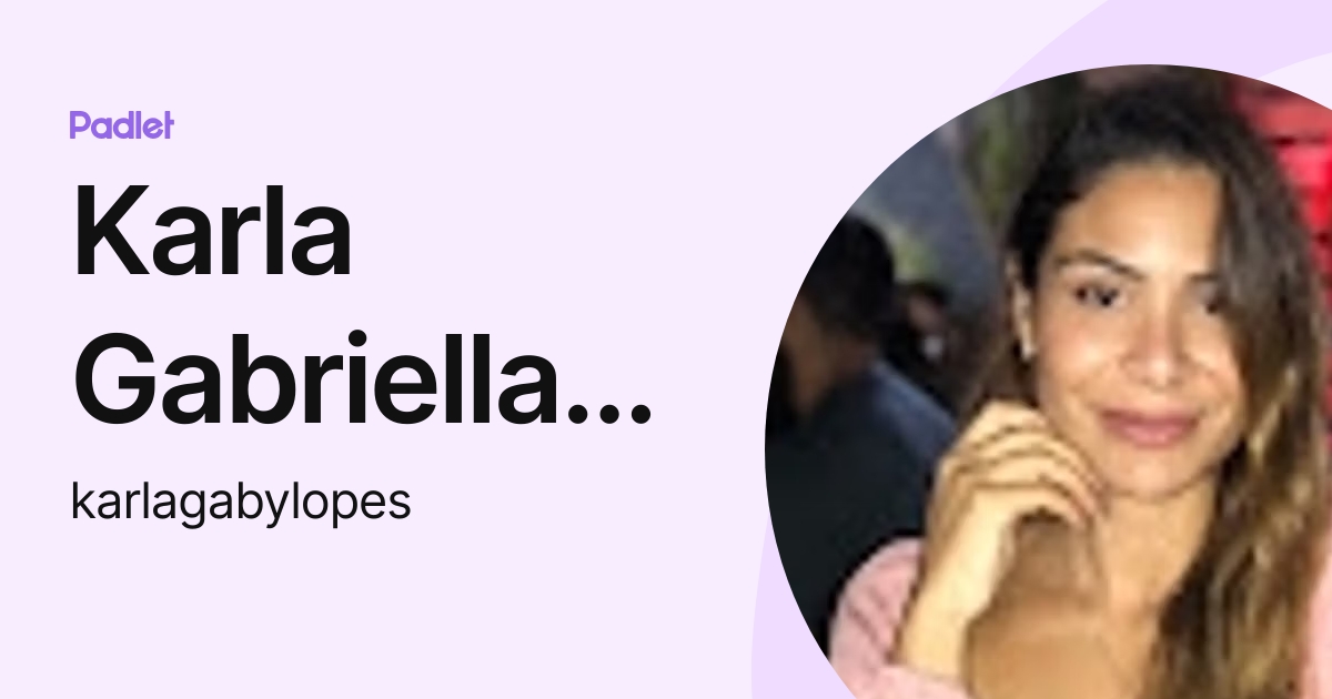 Karla Gabriella Lopes (karlagabylopes) profile | Padlet