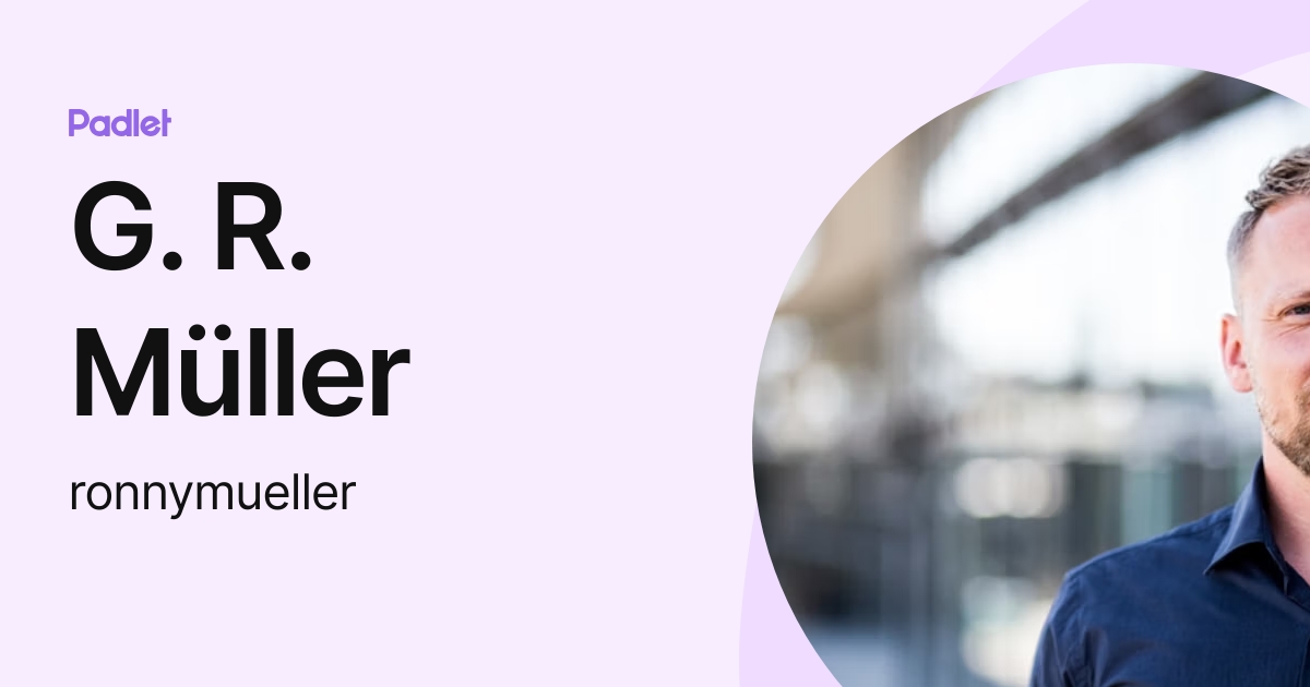 G. R. Müller (ronnymueller) profile | Padlet