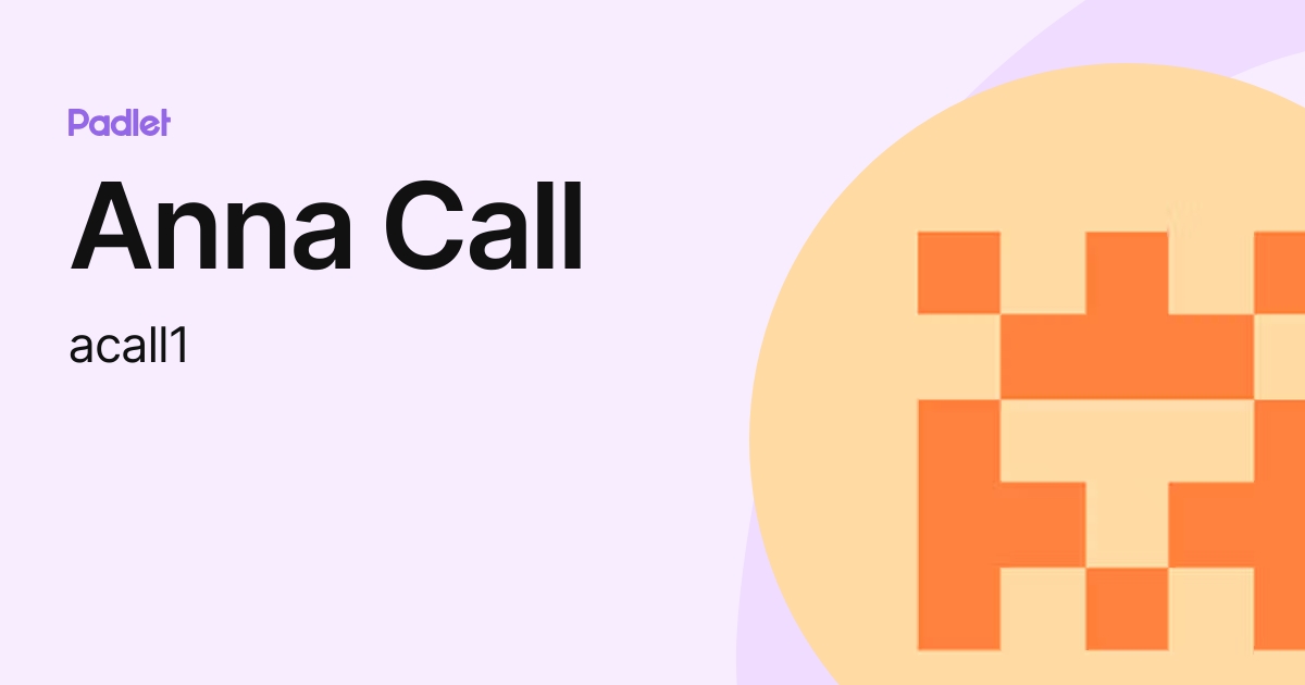 Anna Call (acall1) profile | Padlet