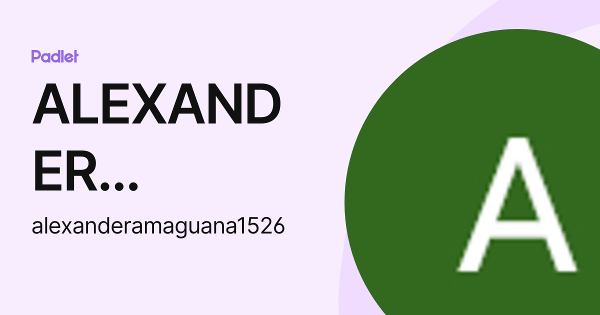 ALEXANDER VICENTE AMAGUAÑA GUAMAN (alexanderamaguana1526) profile | Padlet