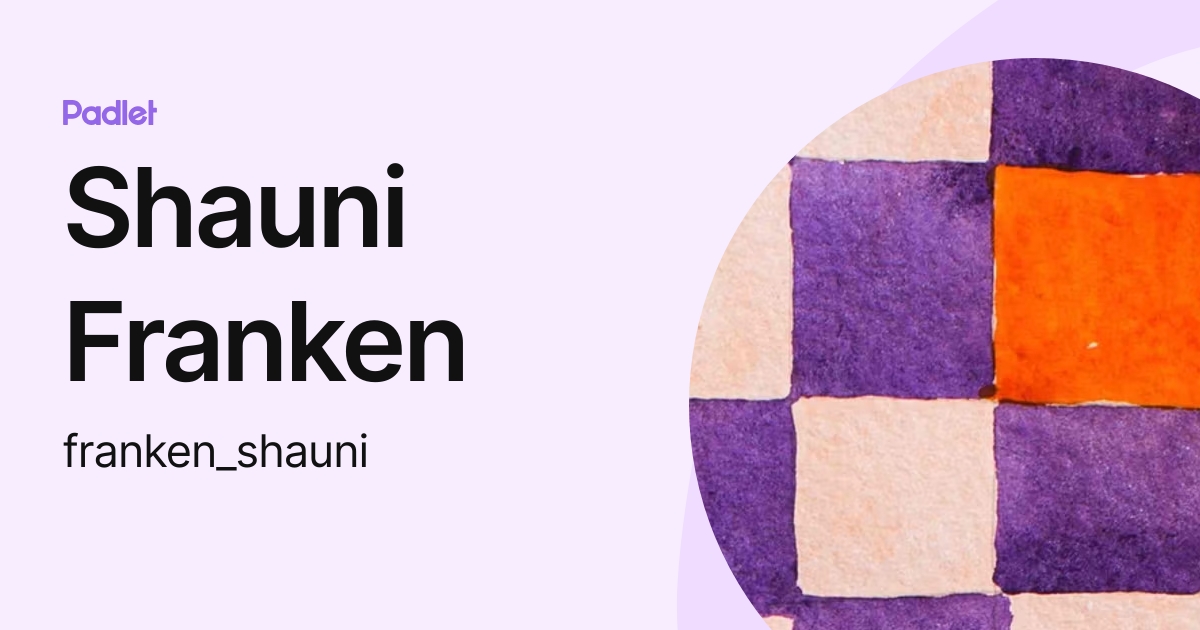 Shauni Franken (franken_shauni) profile | Padlet