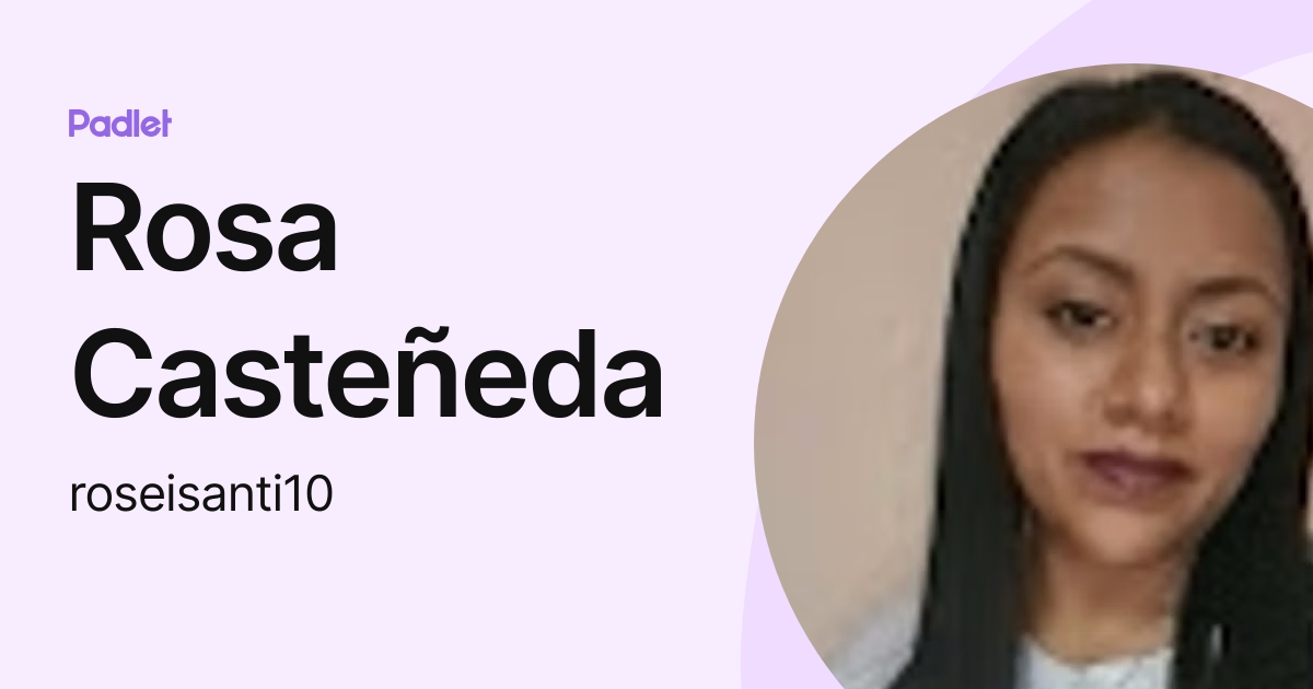 Rosa Casteñeda (roseisanti10) profile | Padlet
