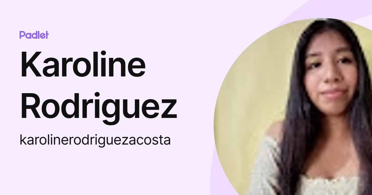 Karoline Rodriguez (karolinerodriguezacosta) profile | Padlet