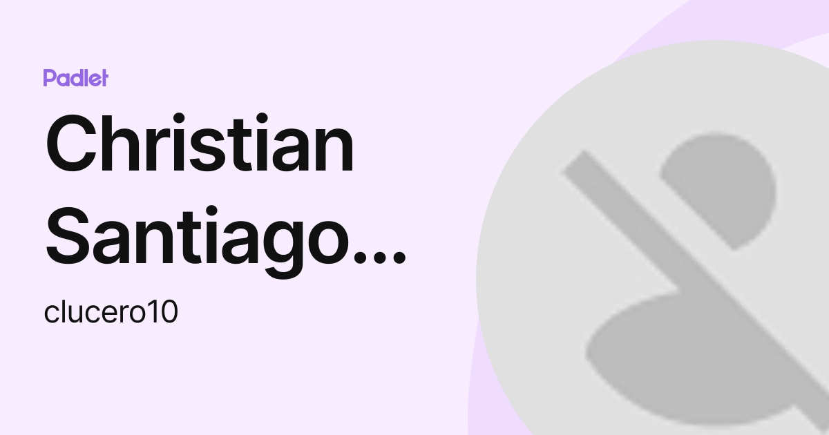 Christian Santiago Lucero Díaz (clucero10) profile | Padlet