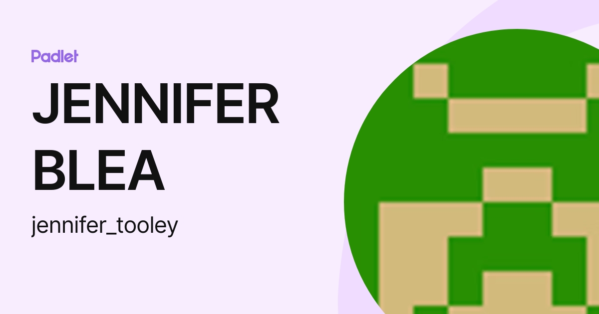 JENNIFER BLEA (jennifer_tooley) profile | Padlet