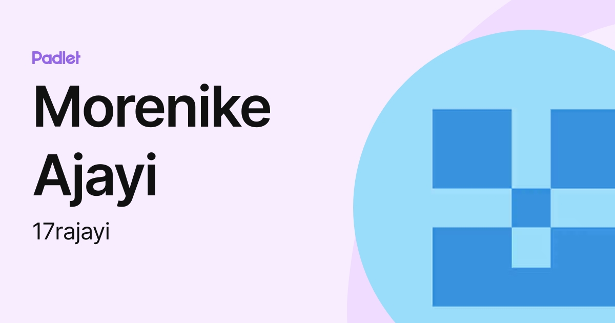 Morenike Ajayi (17rajayi) profile | Padlet