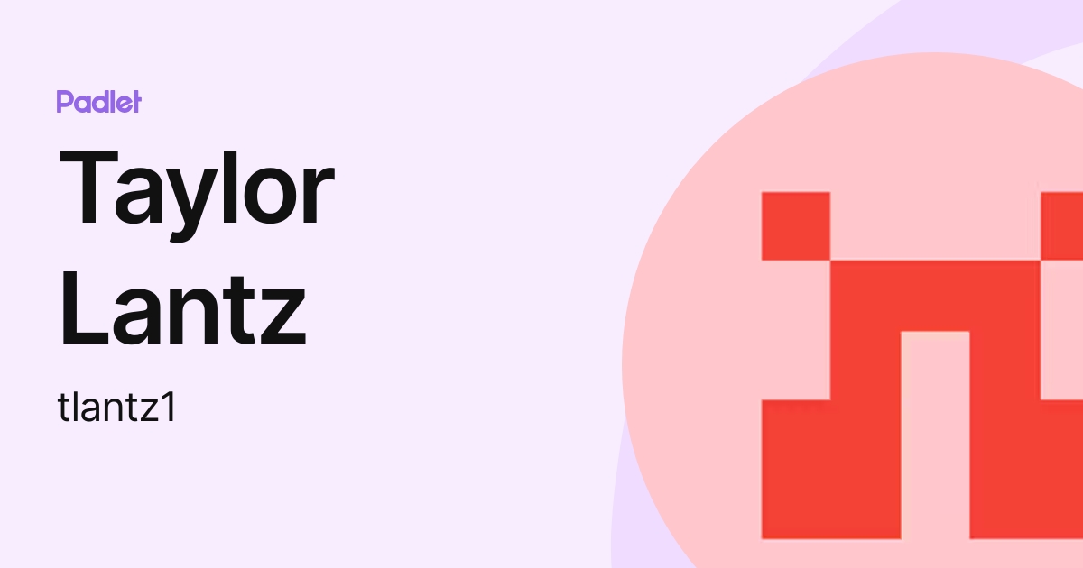 Taylor Lantz (tlantz1) profile | Padlet