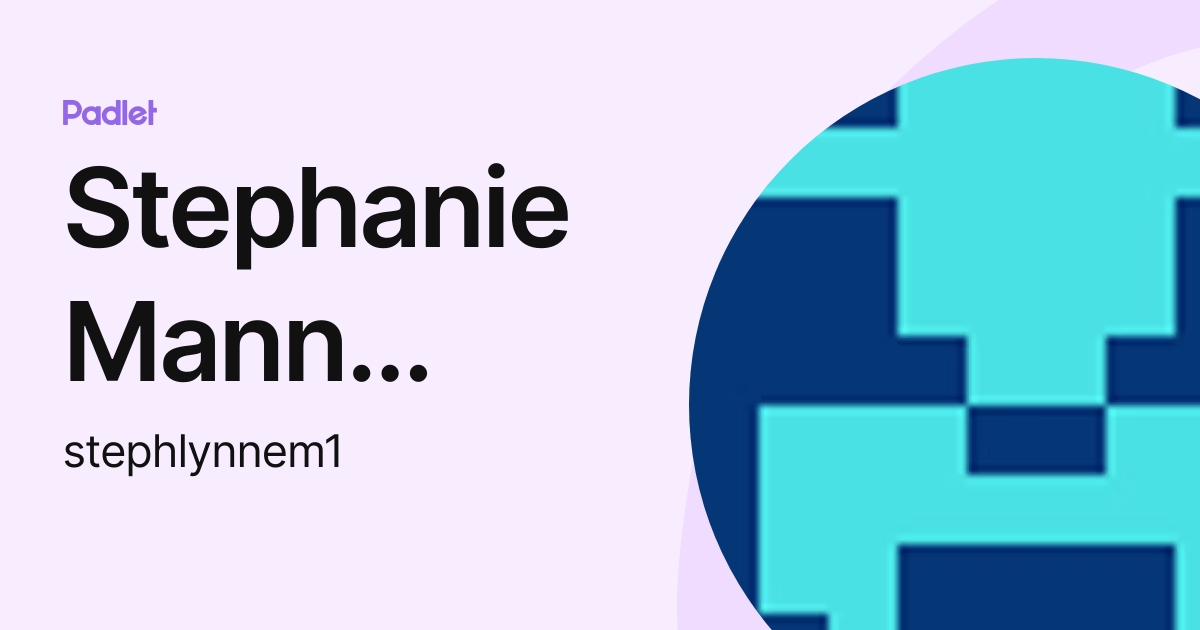 Stephanie Mann Minor (stephlynnem1) profile | Padlet