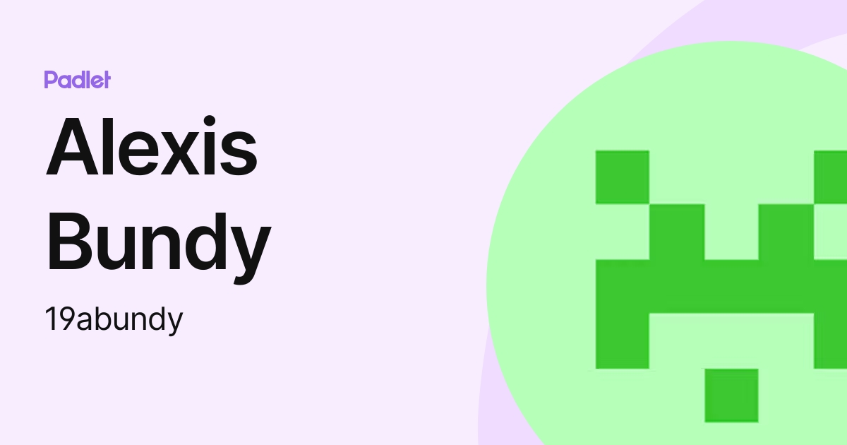 Alexis Bundy (19abundy) profile | Padlet