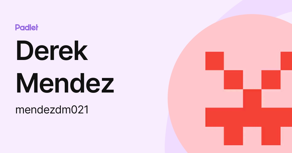 Derek Mendez (mendezdm021) profile | Padlet