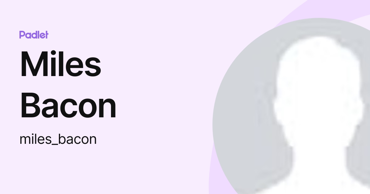 Miles Bacon (miles_bacon) profile | Padlet