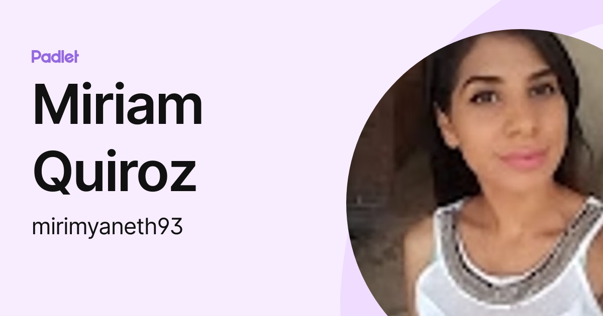Miriam Quiroz (mirimyaneth93) profile | Padlet