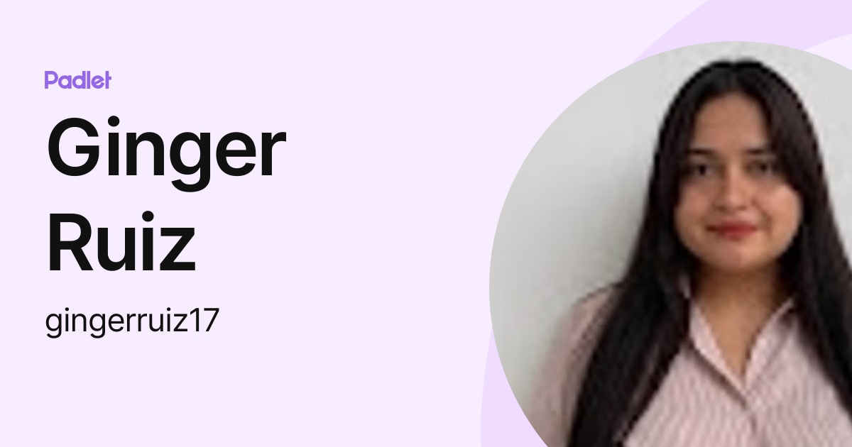 Ginger Ruiz (gingerruiz17) profile | Padlet