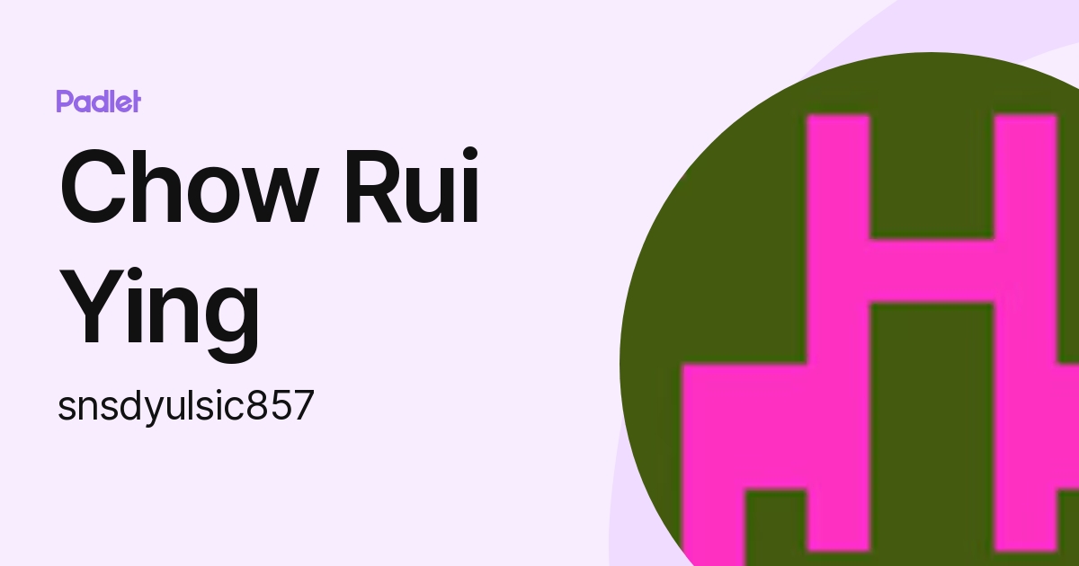 Chow Rui Ying (snsdyulsic857) profile | Padlet