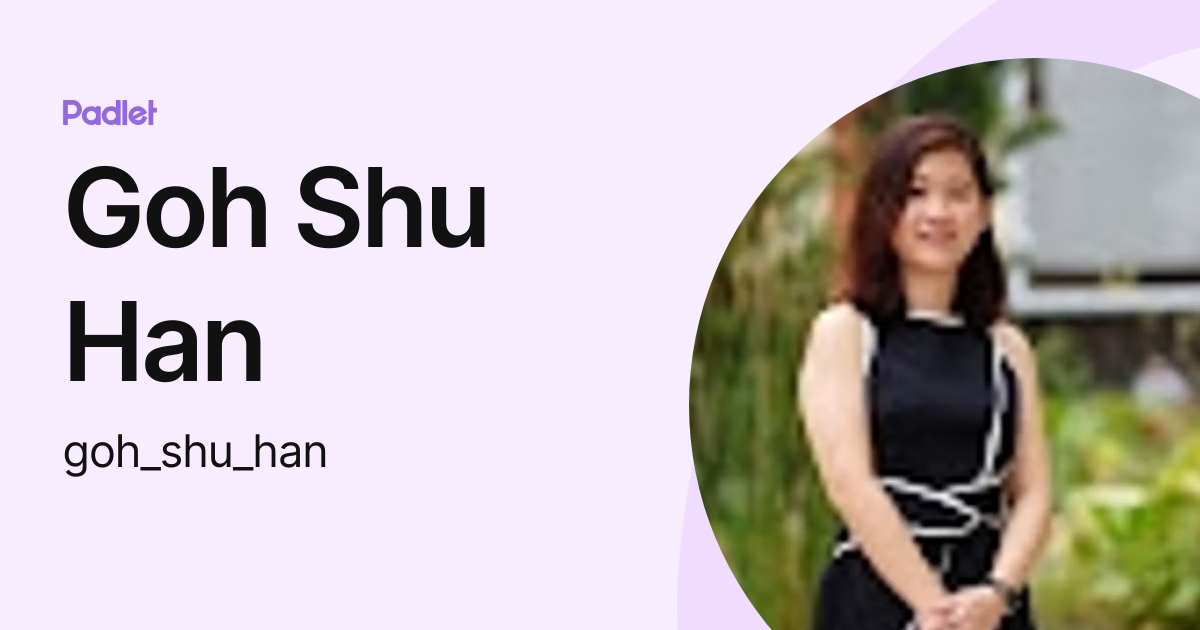 Goh Shu Han (goh_shu_han) profile | Padlet