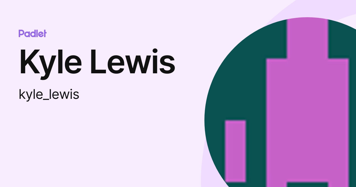 Kyle Lewis (kyle_lewis) profile | Padlet