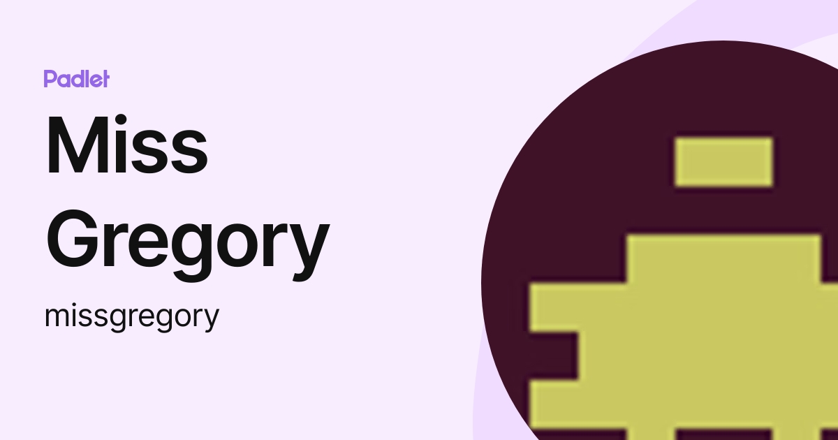 Miss Gregory (missgregory) profile | Padlet