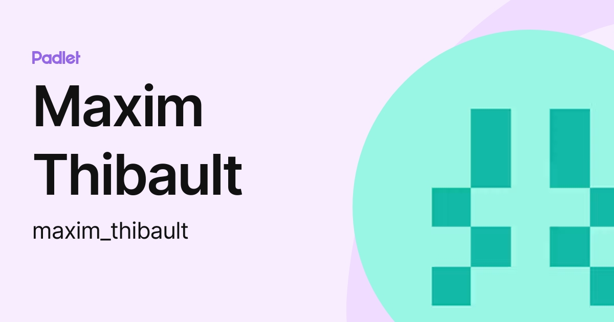 Maxim Thibault (maxim_thibault) profile | Padlet