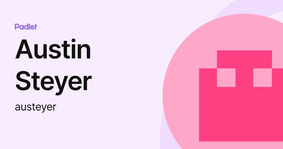 Austin Steyer (austeyer) profile | Padlet