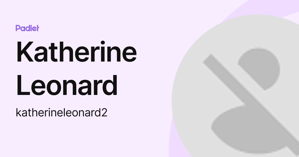 Katherine Leonard (katherineleonard1) profile | Padlet