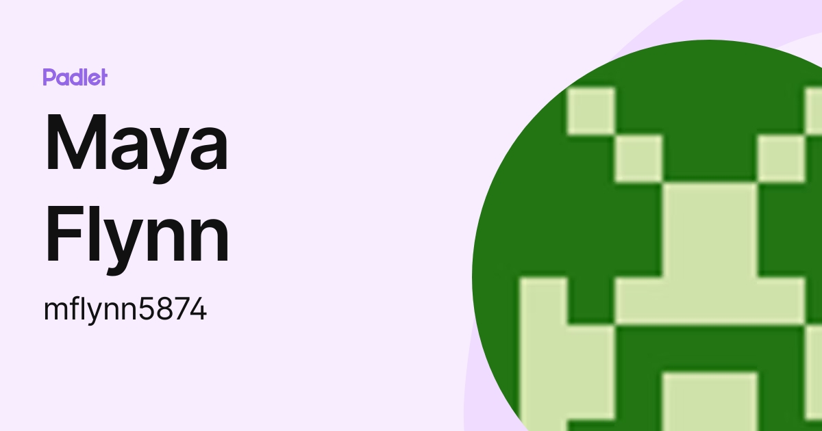 Maya Flynn (mflynn5874) profile | Padlet