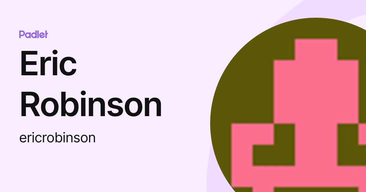Eric Robinson (ericrobinson) profile | Padlet