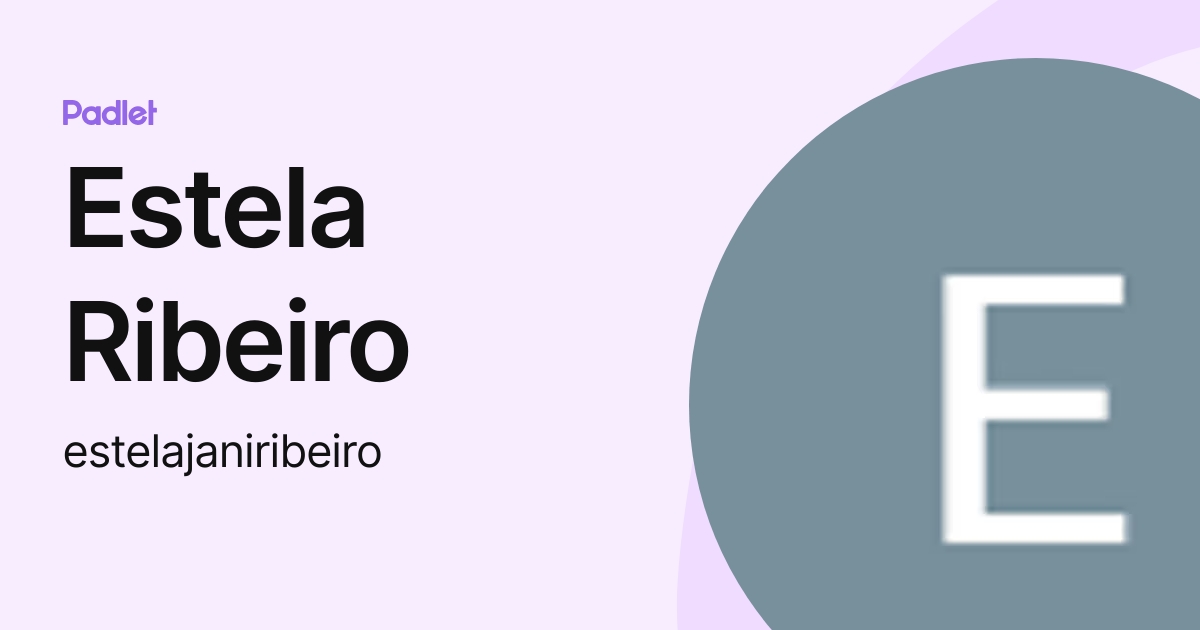 Estela Ribeiro (estelajaniribeiro) profile | Padlet