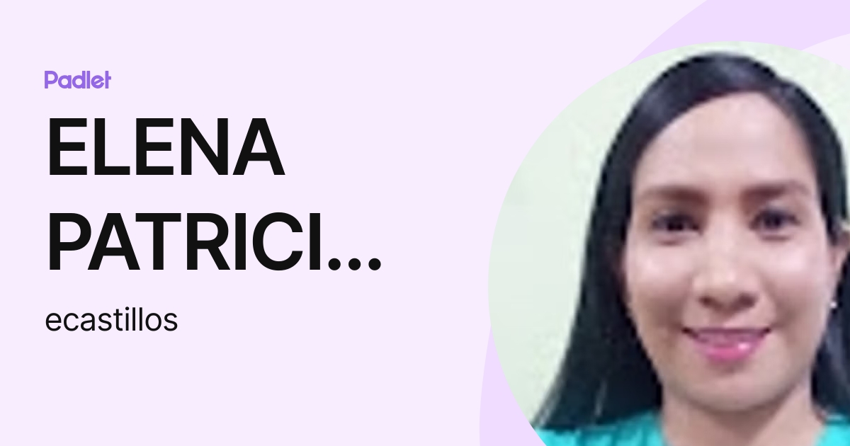 ELENA PATRICIA CASTILLO SOJOS (ecastillos) profile | Padlet