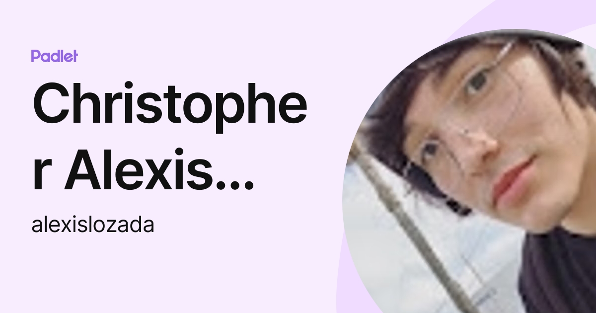Christopher Alexis Lozada Torres (alexislozada) profile | Padlet