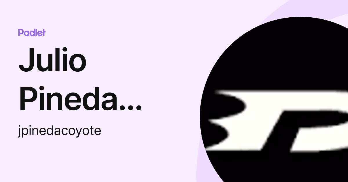 Julio Pineda Coyote (jpinedacoyote) profile | Padlet