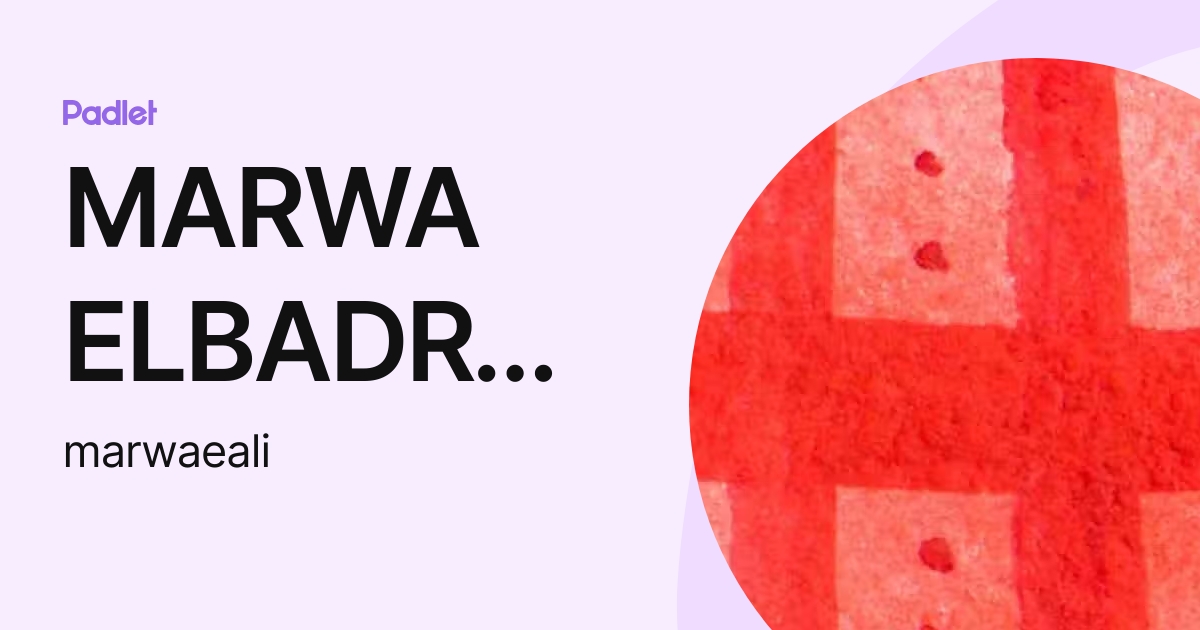 MARWA ELBADRY ELNOBY ALI (marwaeali) profile | Padlet